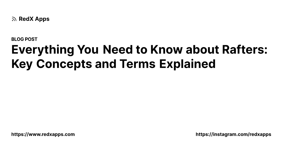 Everything You Need to Know about Rafters: Key Concepts and Terms Explained